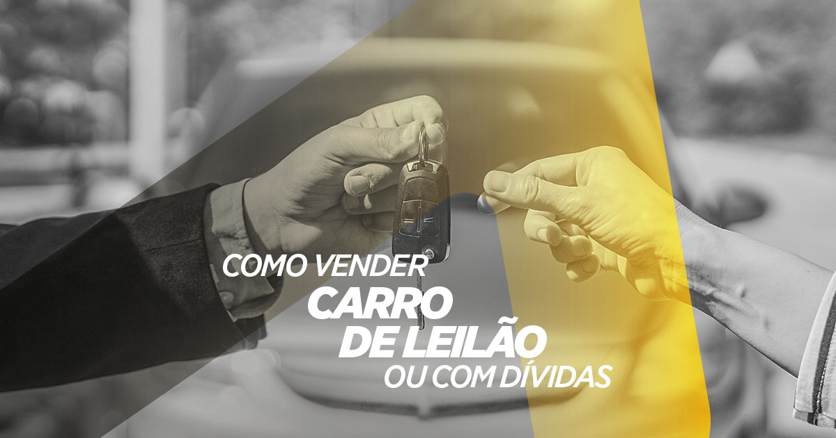 Como vender carro de leilão ou com dívidas - AutoMoove